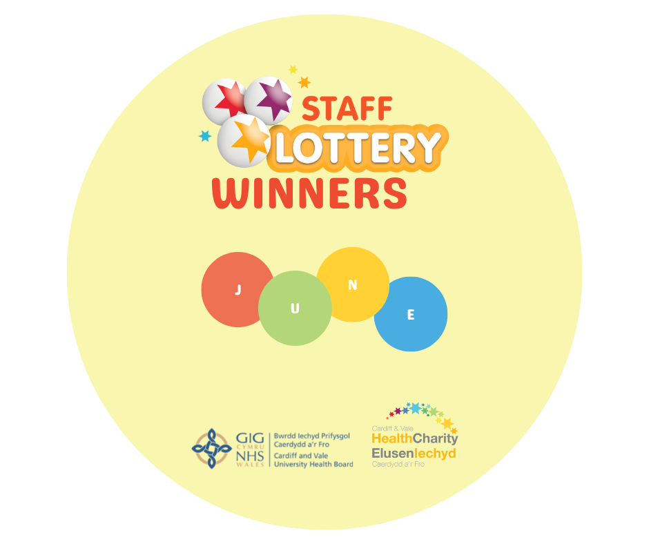 YOUR £1,000 JUNE STAFF LOTTERY WINNERS ARE; | Cardiff & Vale Health Charity